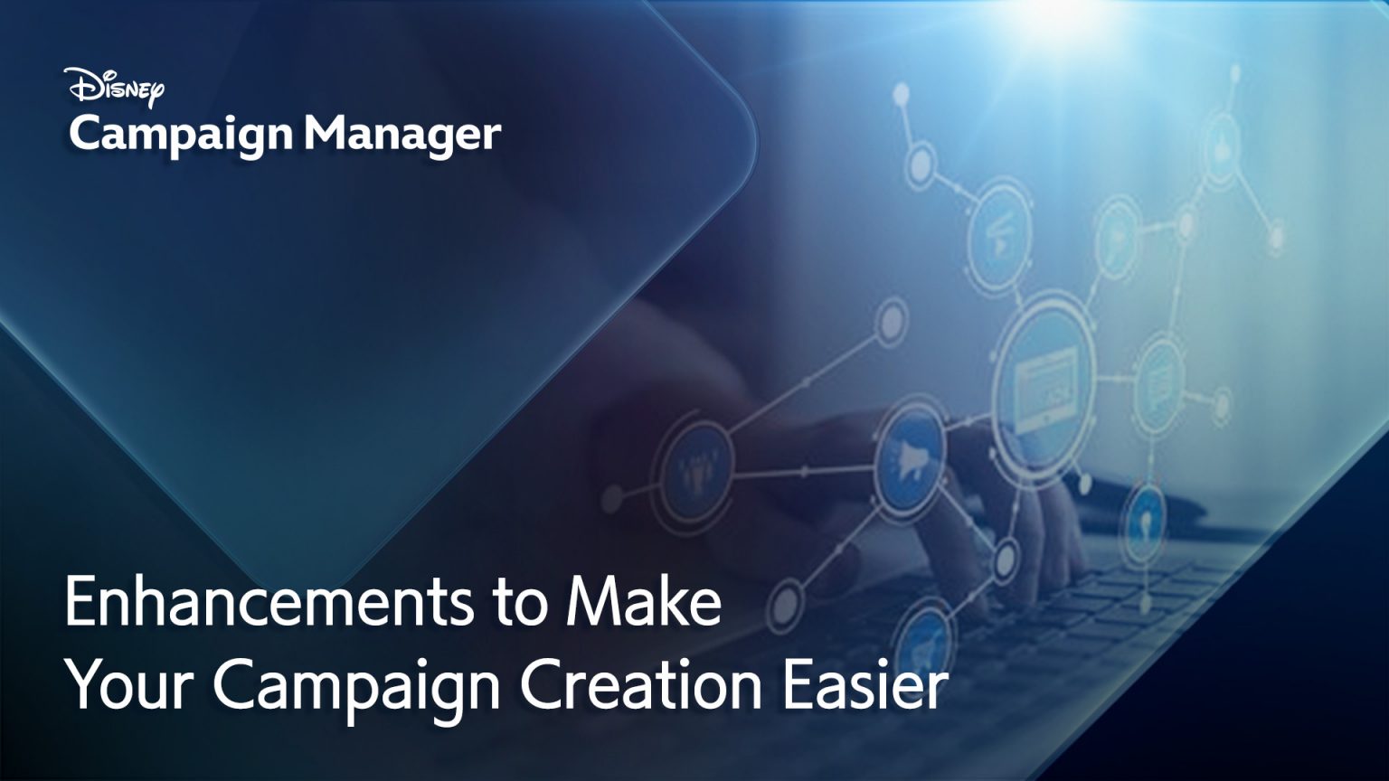 Disney Campaign Manager Updates: Enhancements to Make Campaign Creation ...